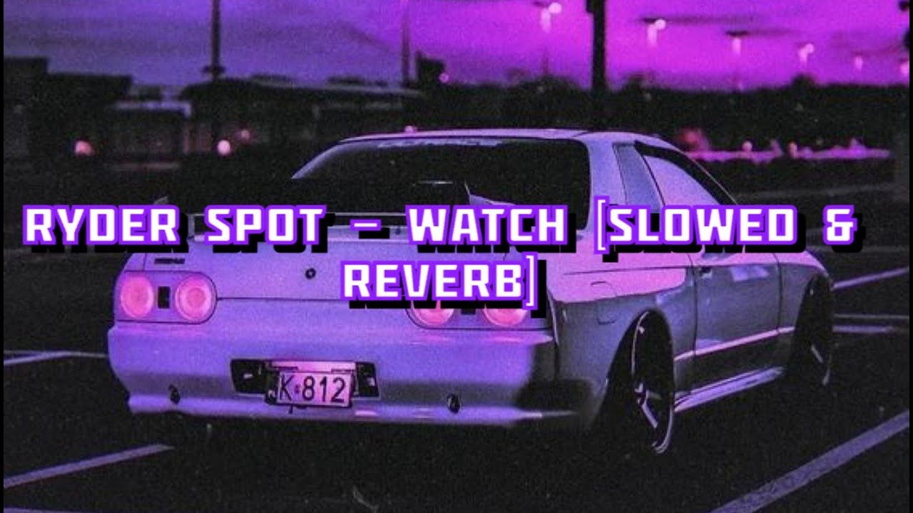 Ryder Spot - Watch [SLOWED & REVERB] - YouTube