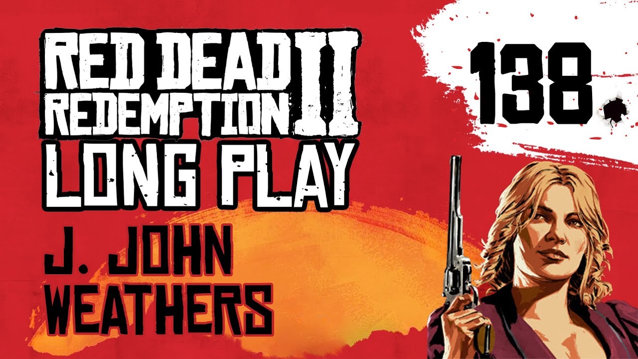 Ep 138 J. John Weathers – Red Dead Redemption 2 Long Play - YouTube