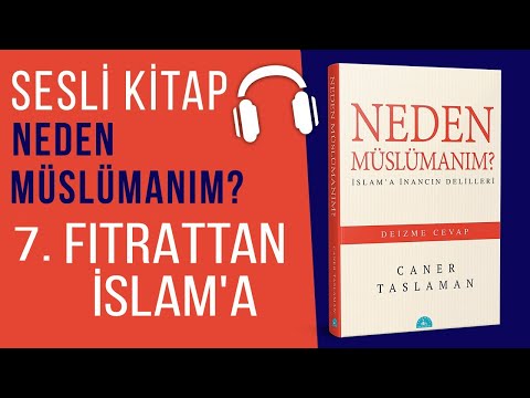 7-FITRATTAN İSLAM’A / Neden Müslümanım? Caner Taslaman / Sesli Kitap