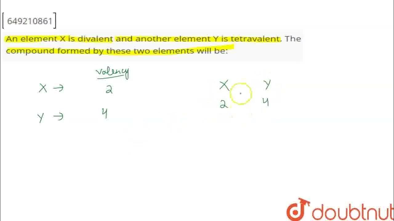 An element X is divalent and another element Y is tetravalent. The compound formed by these two ...