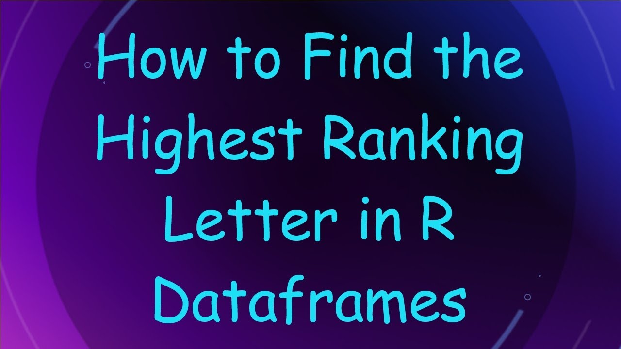 How to Find the Highest Ranking Letter in R Dataframes - YouTube