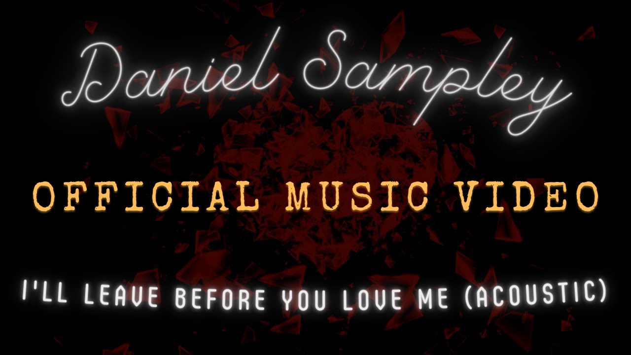 Daniel Sampley- “I'll Leave Before You Love Me (Acoustic)” Official ...