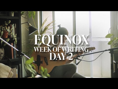 Equinox - Ethan Hibbs (Week of Writing - Day 2)
