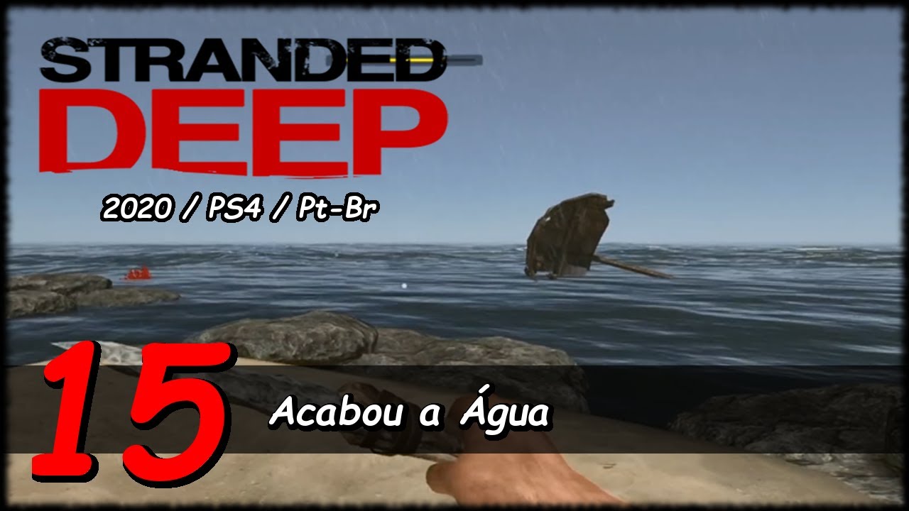 STRANDED DEEP (PS4 Pt-Br): #15 - Acabou a Água (Gameplay em Português) - YouTube