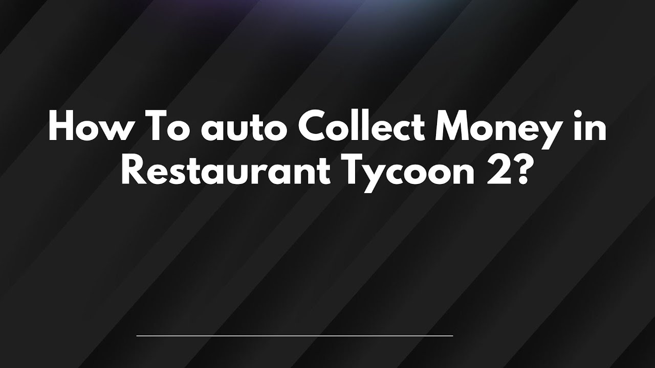 How To auto Collect Money in Restaurant Tycoon 2? - YouTube