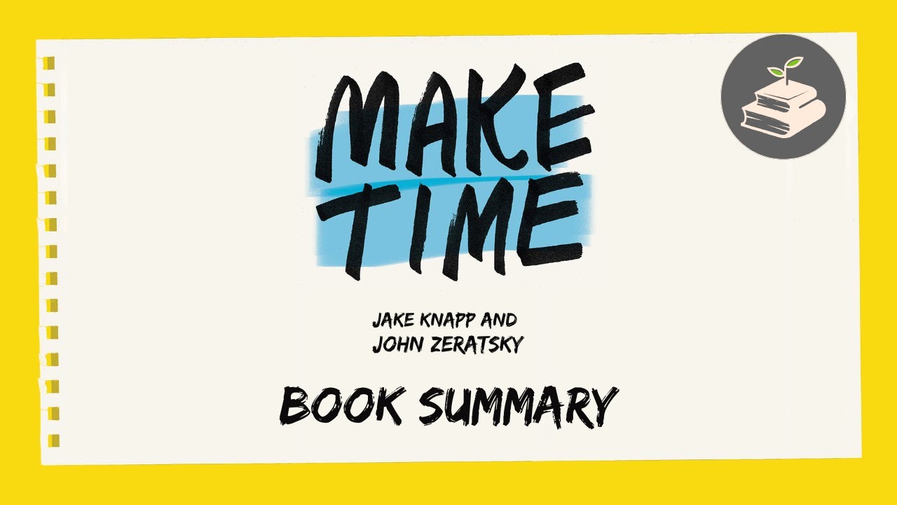 Make Time by Jake Knapp and John Zeratsky | Book Summary - YouTube