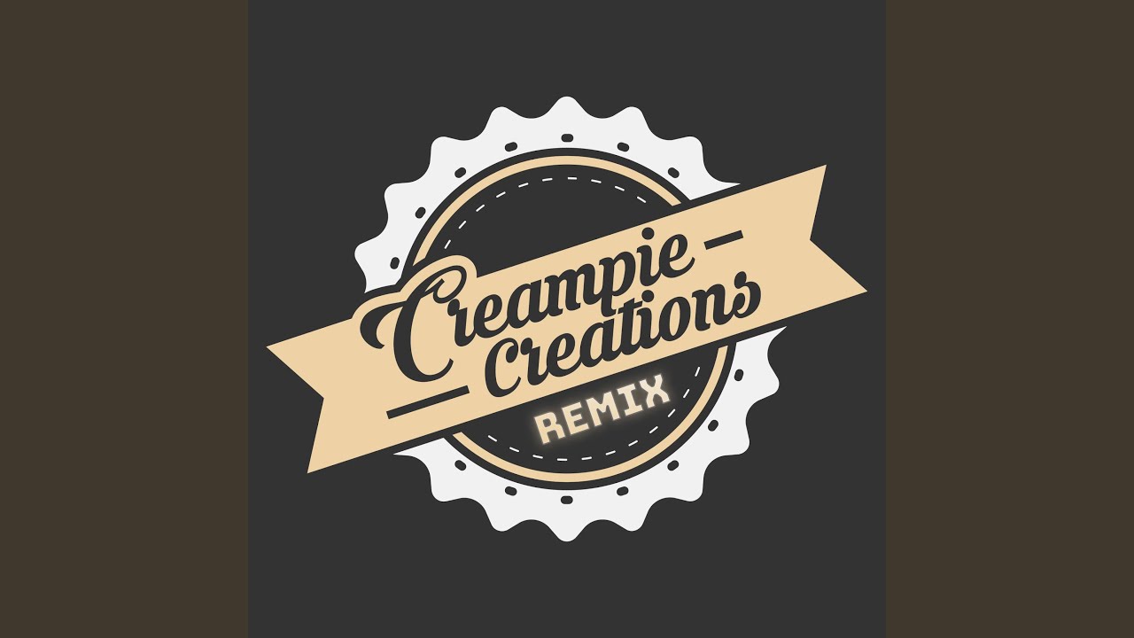 Creampie Remix Youtube