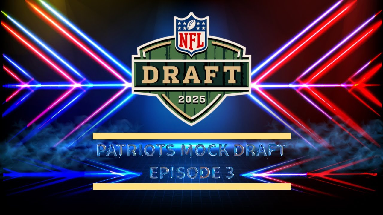 Patriots Mock Draft Episode 3: Prioritizing Needs Within the First 3 ...