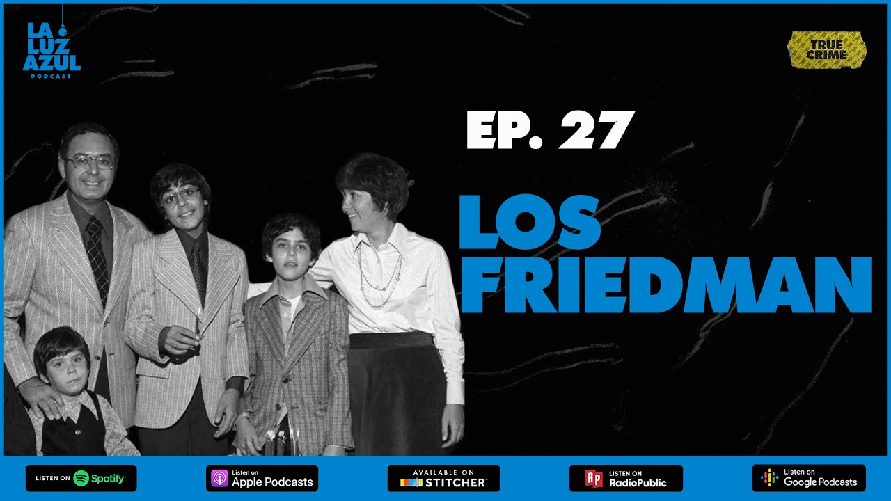 Ep. 27 - Los Friedman | #Podcast - YouTube