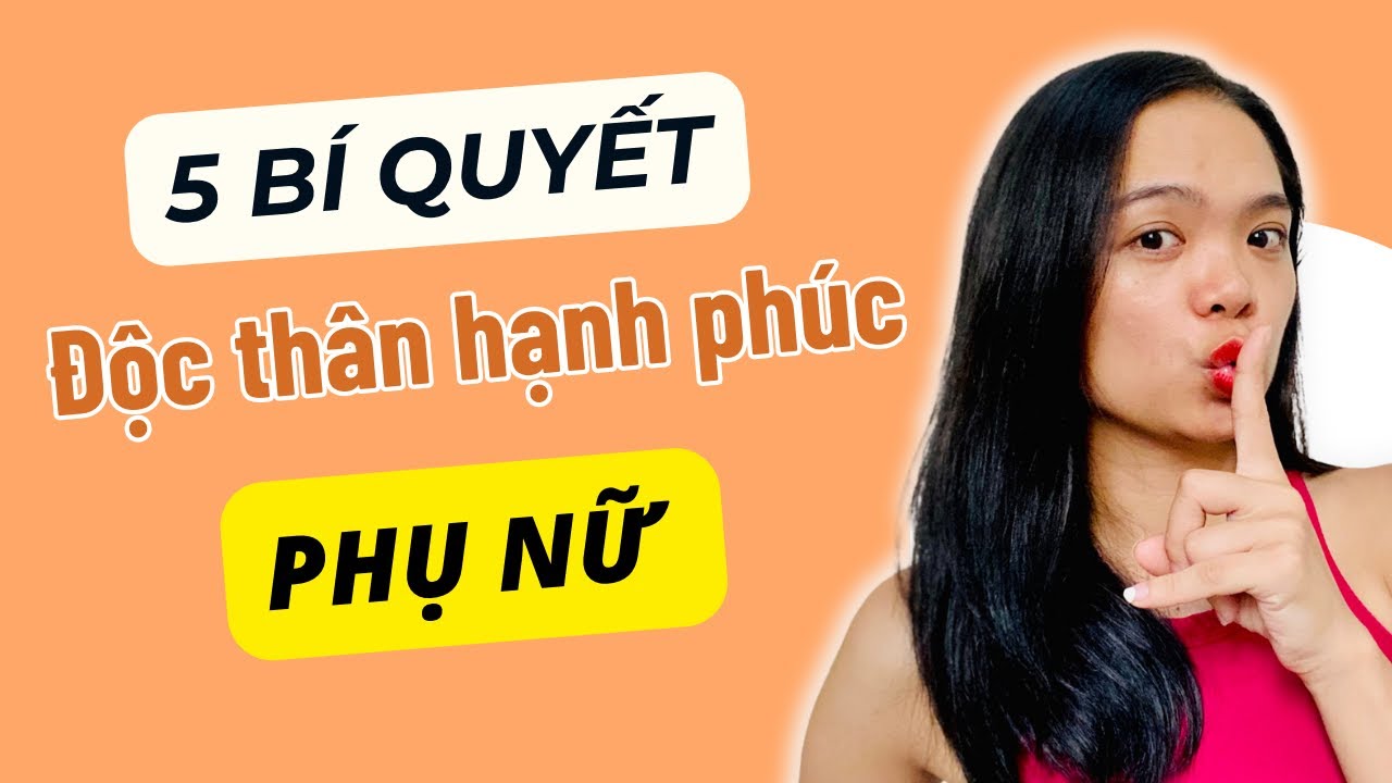 Bí mật phụ nữ: 5 Bí quyết Vàng sống Hạnh phúc dành cho Phụ nữ Độc thân ...