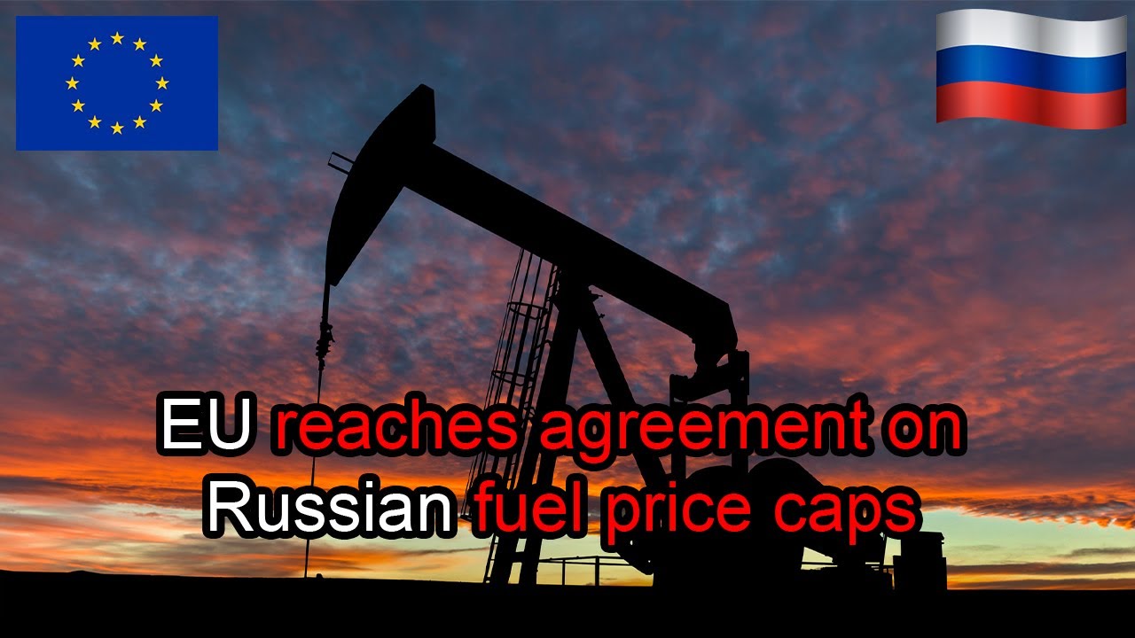 EU reaches agreement on Russian fuel price caps - YouTube