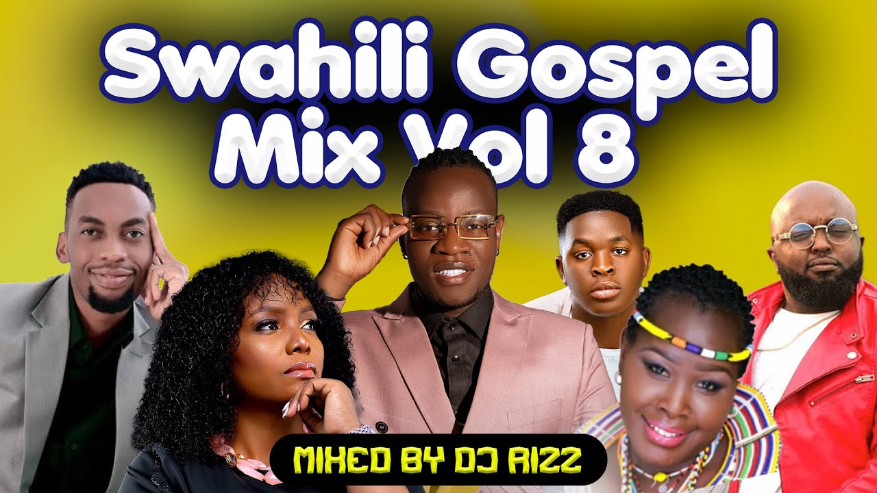 🔴SWAHILI GOSPEL MIX VOL.8-(HITS EDITION)DJ RIZZ Ft,Shusho Guardian ...