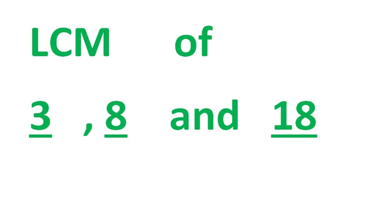 LCM Of 3 8 And 18 YouTube LCM Of 3 8 And 18 YouTube
