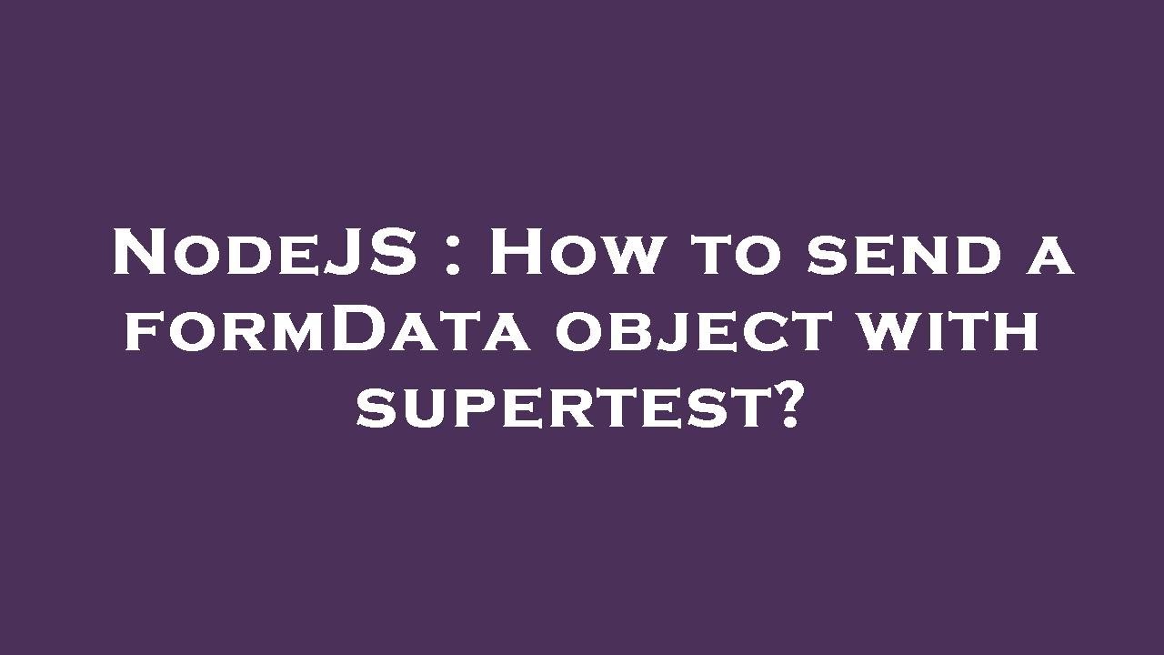 Nodejs How To Send A Formdata Object With Supertest Youtube