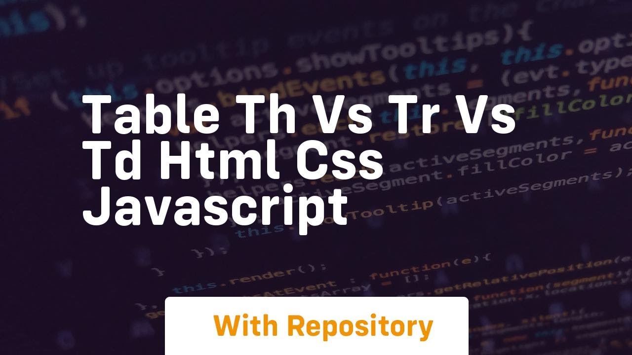 Table Th Vs Tr Vs Td Html Css Javascript Youtube