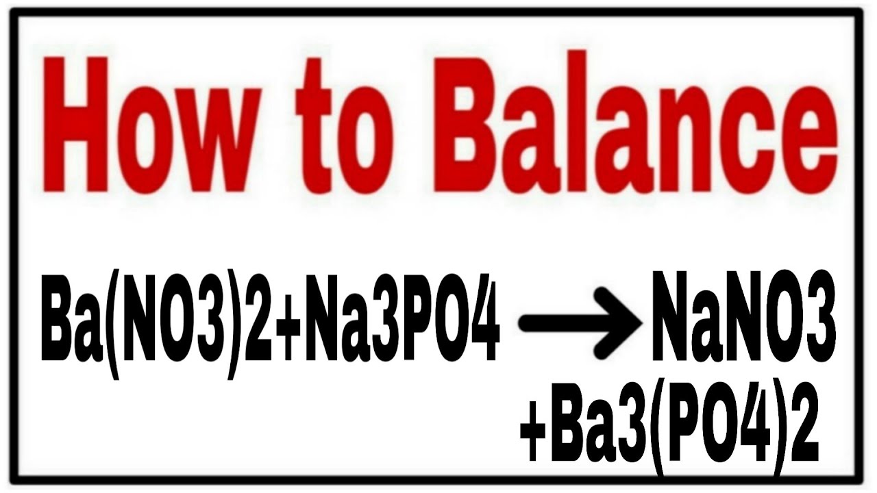 How to balance Ba(NO3)2+Na3PO4=NaNO3+Ba3(PO4)2|Chemical equation Ba(NO3 ...