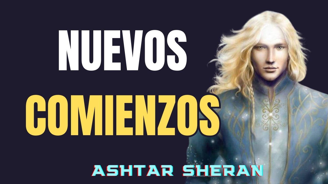 Nuevos Comienzos Mensaje De Ashtar Sheran Camino A La Luz Youtube