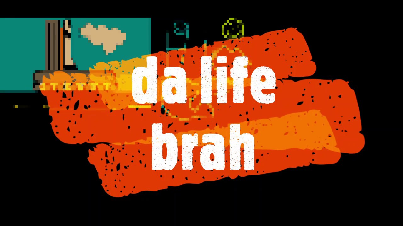 da life brah! - YouTube