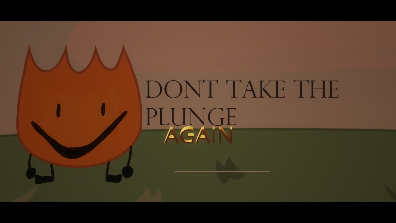 Dont Take The Plunge AGAIN (Too Slow Encore BFDI Mix) (OLD UNOFFICIAL ...