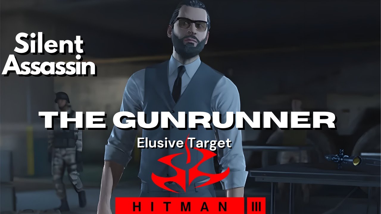 Hitman WOA| The Gunrunner Elusive Target(2025) Easy Silent Assassin ...