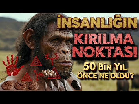 İnsanlığın Kırılma Noktası: 50 Bin Yıl Öncesine Yolculuk