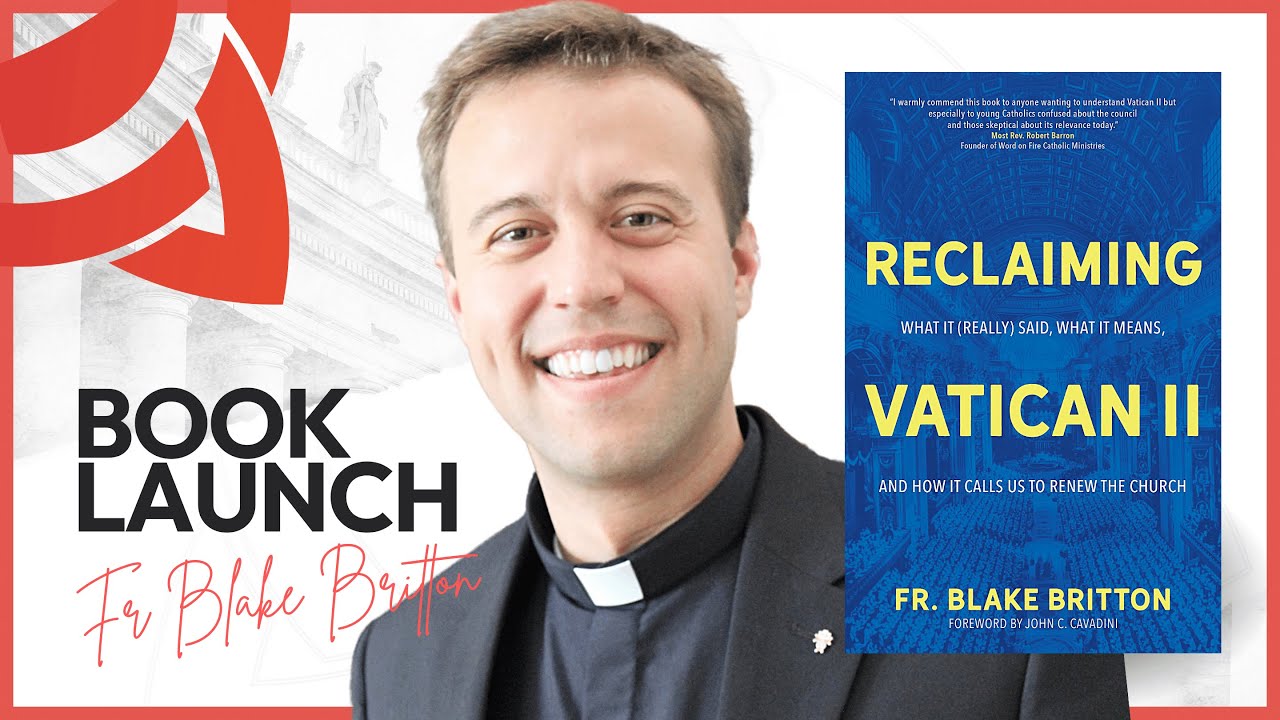 Reclaiming the renewal of Vatican II with Fr Blake Britton | The ...