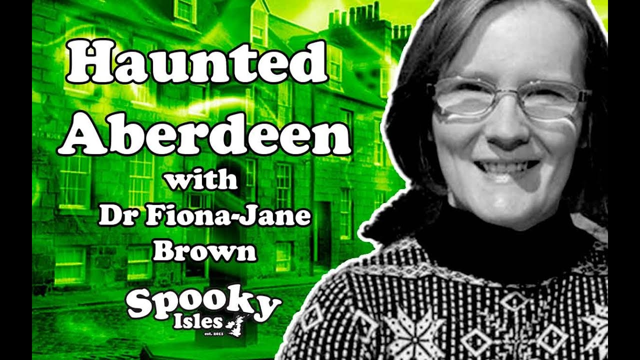Haunted Aberdeen with Dr Fiona-Jane Brown - ghosts and hauntings - YouTube
