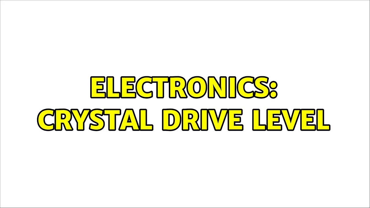 Electronics: Crystal drive level (3 Solutions!!) - YouTube