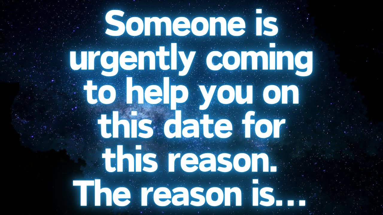 Someone is urgently coming to help you on this date because...| God ...