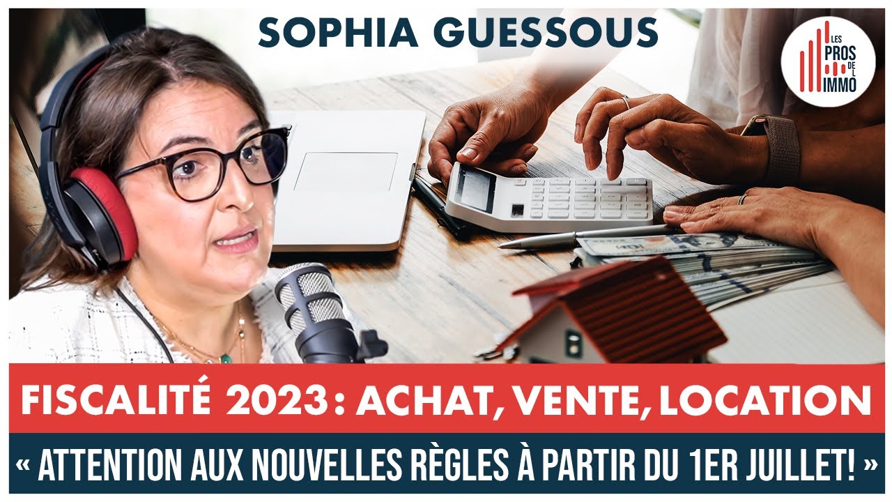 #4: Fiscalité immobilière, quelles nouveautés en 2023? (Avec Sophia ...