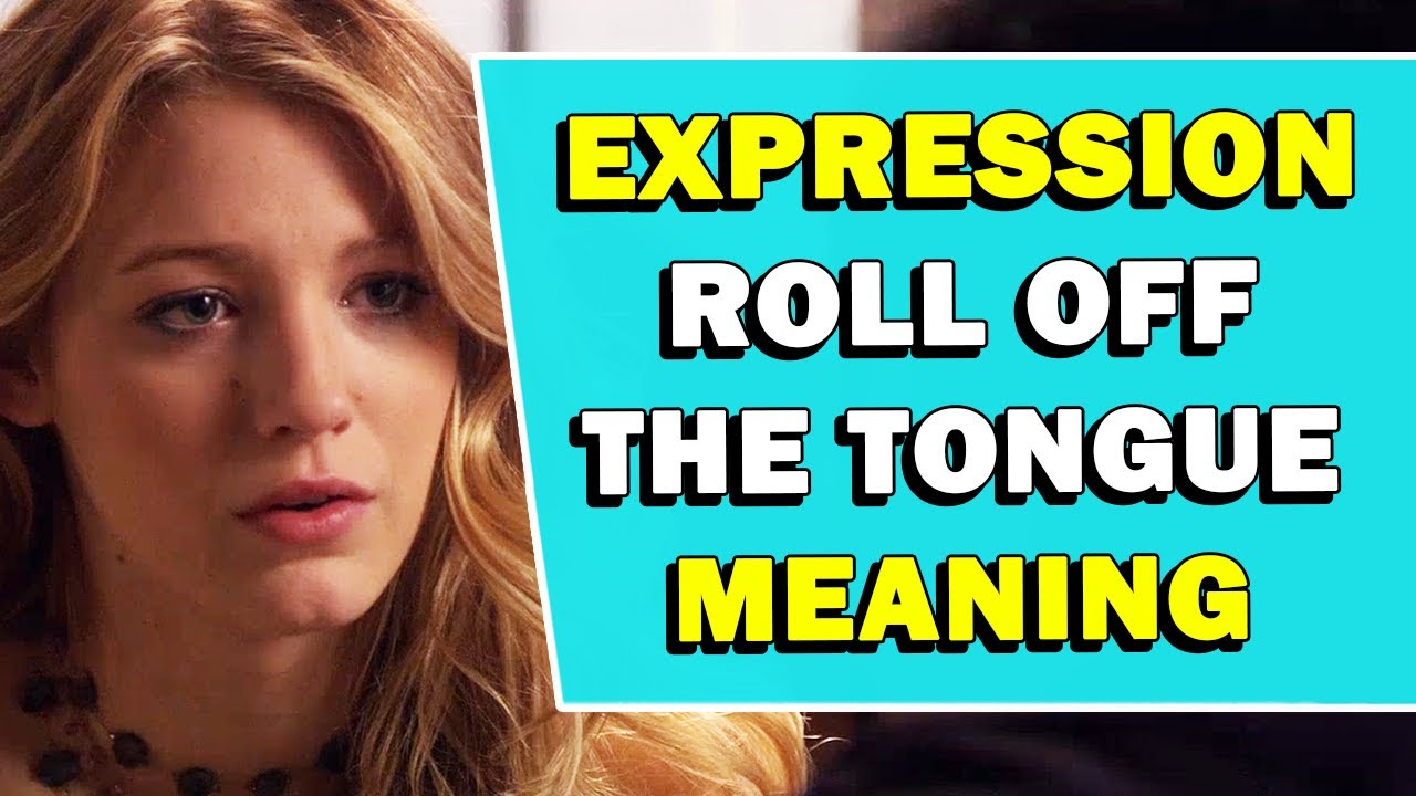 Expression 'Roll Off The Tongue' Meaning - YouTube