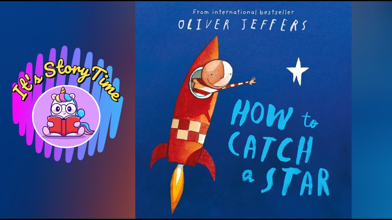 How to Catch a Star | By Oliver Jeffers | Read Aloud | It's storytime ...