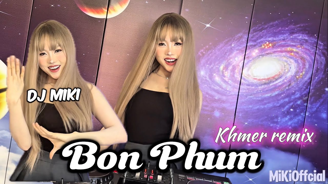 Bon Phum Khmer Remix DJ MiKi ON THE MIX CỰC BỐC - YouTube