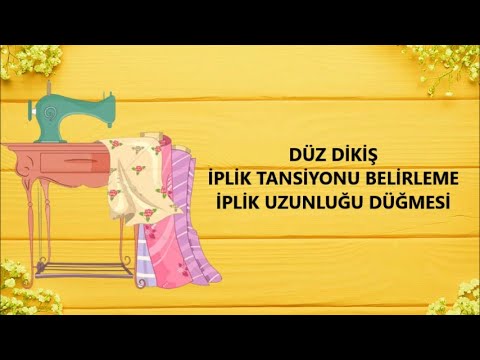 DÜZ DİKİŞ, İPLİK TANSİYONU, DİKİŞ UZUNLUĞU (SİNGER SEWİNG MACHİNE)