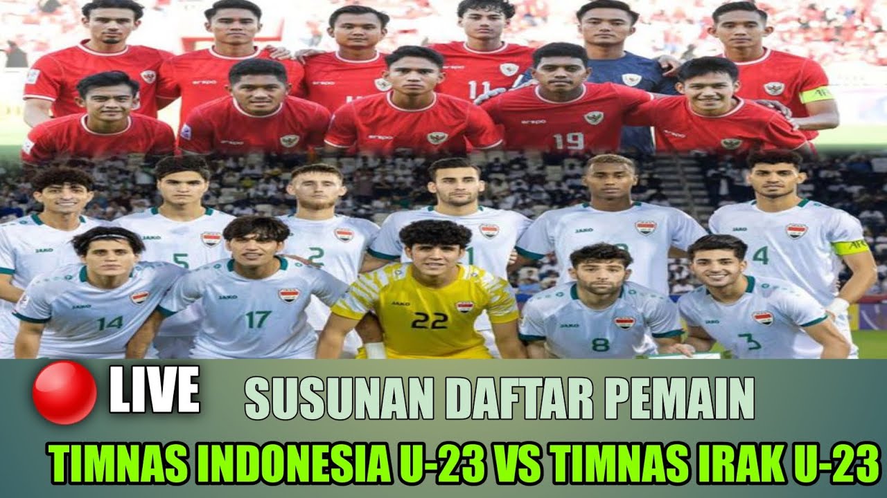 🔴 SUSUNAN DAFTAR PEMAIN TIMNAS INDONESIA U-23 VS TIMNAS IRAK U-23 ...
