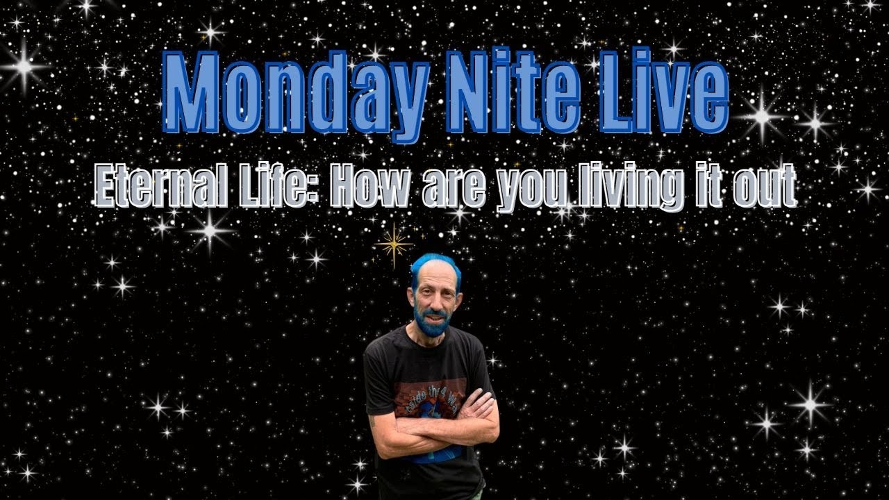 Monday Nite Live: Eternal Life How Are You Living It Out - YouTube