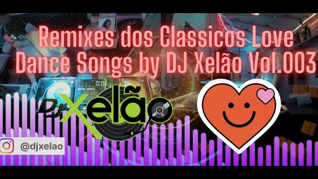 Remixes dos Classicos Love Dance Songs by DJ Xelão Vol 003 - YouTube