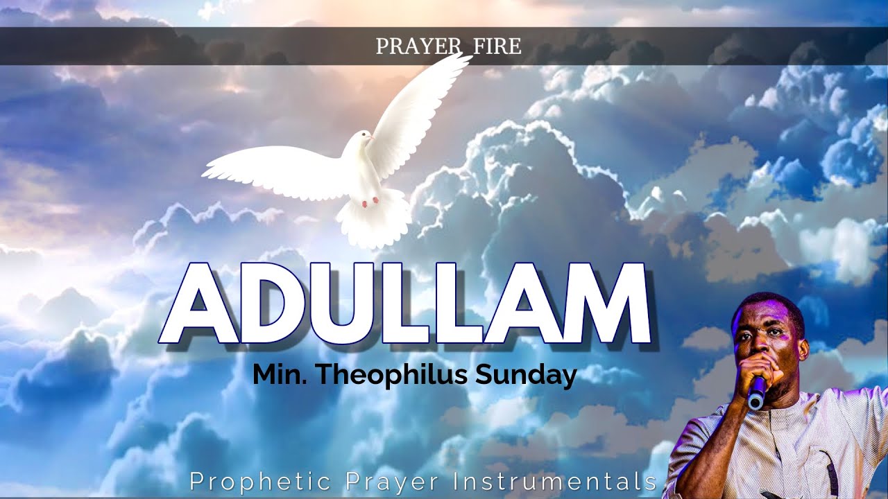 OH ADULLAM - Theophilus Sunday | Prophetic Prayer Instrumental, #adullam thecave - YouTube