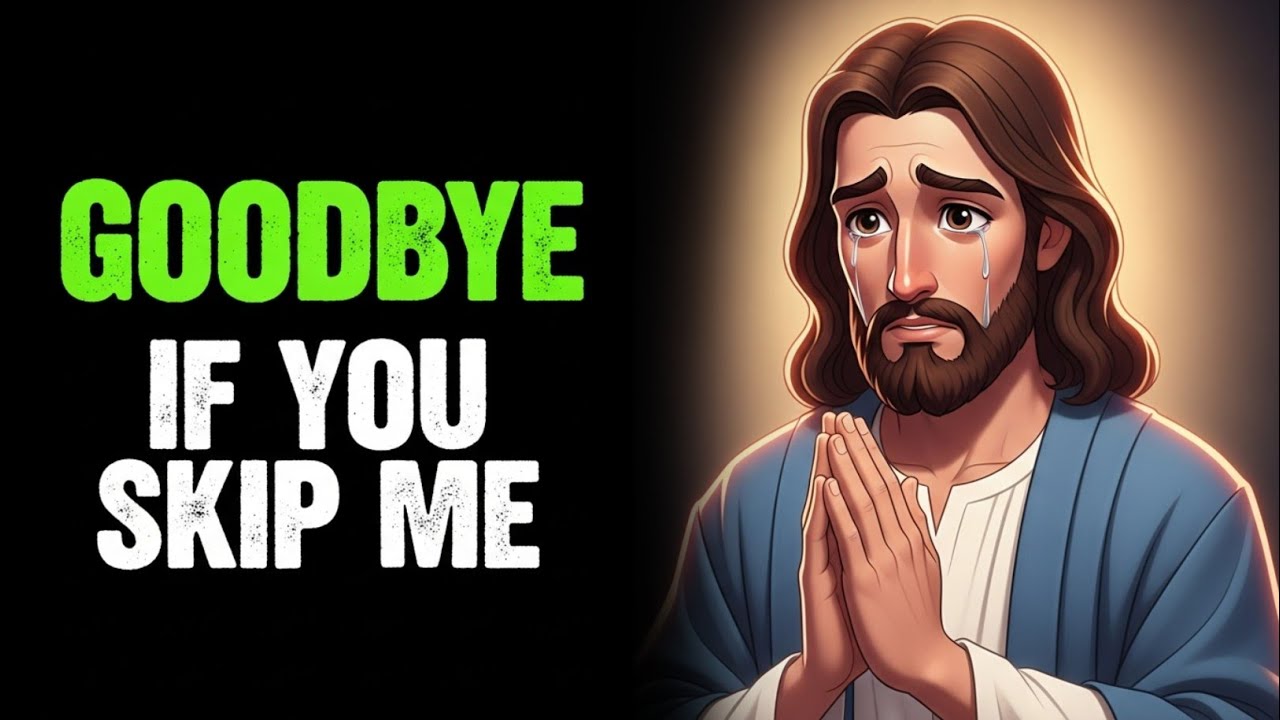 Goodbye If You Skip Me | Gods message today | God Message For You # ...