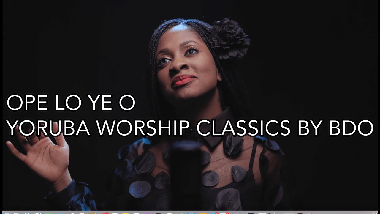 Ope lo ye o | Ope l'ope re | Evergreen classic Yoruba Worship by BDO ...