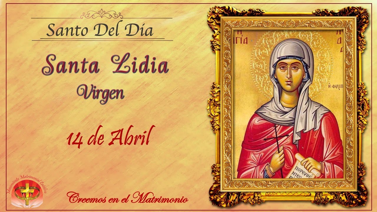 SANTO DEL DIA 14 DE ABRIL - SANTA LIDIA VIRGEN - YouTube