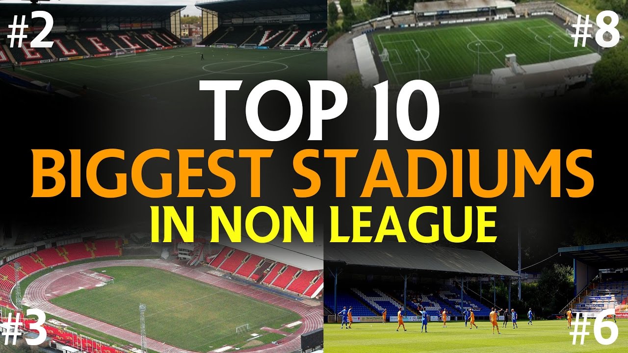 TOP 10 BIGGEST STADIUMS IN NON LEAGUE | NON LEAGUE YT - YouTube