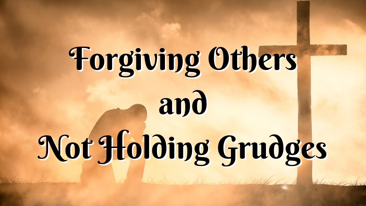 Forgiving Others and Not Holding Grudges - YouTube