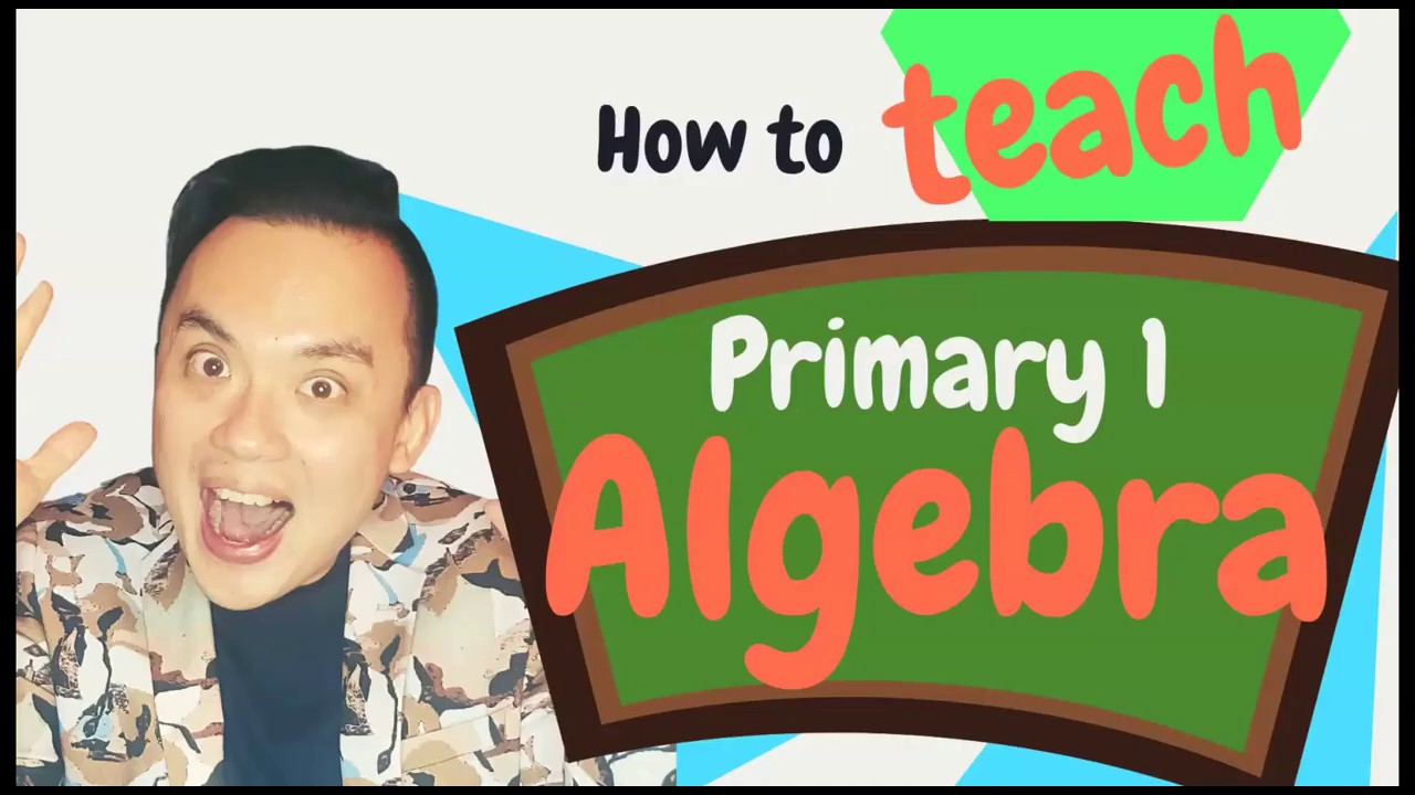 How To Teach Primary 1 Students Algebra YouTube How To Teach Primary 1 Students Algebra YouTube