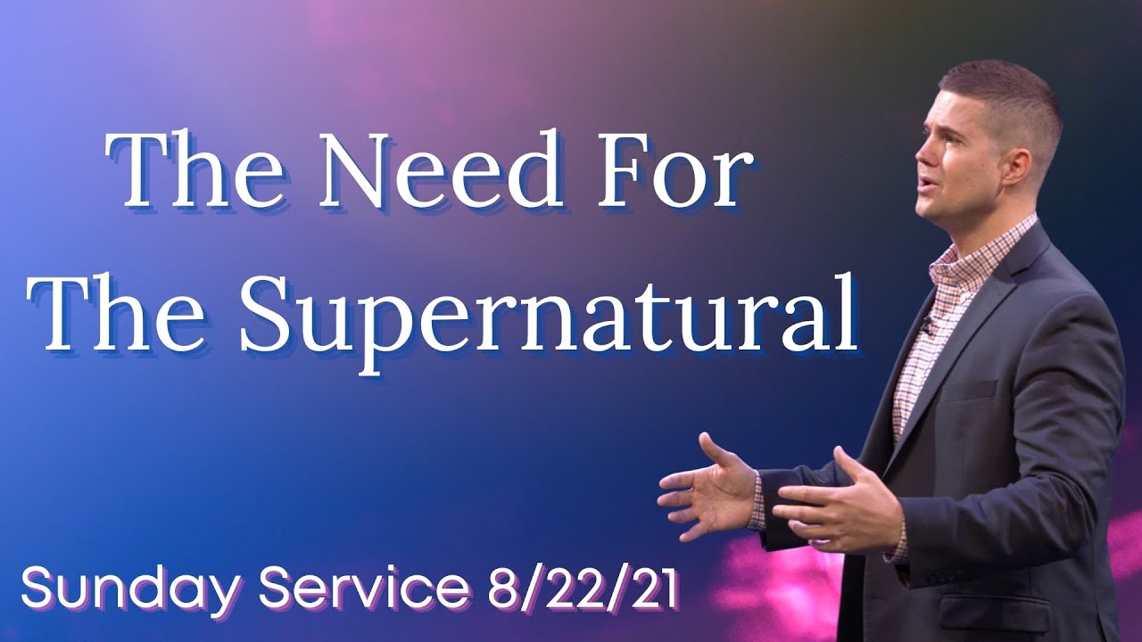 The Need For The Supernatural | Pastor Tim Brasic | August 22nd, 2021 ...