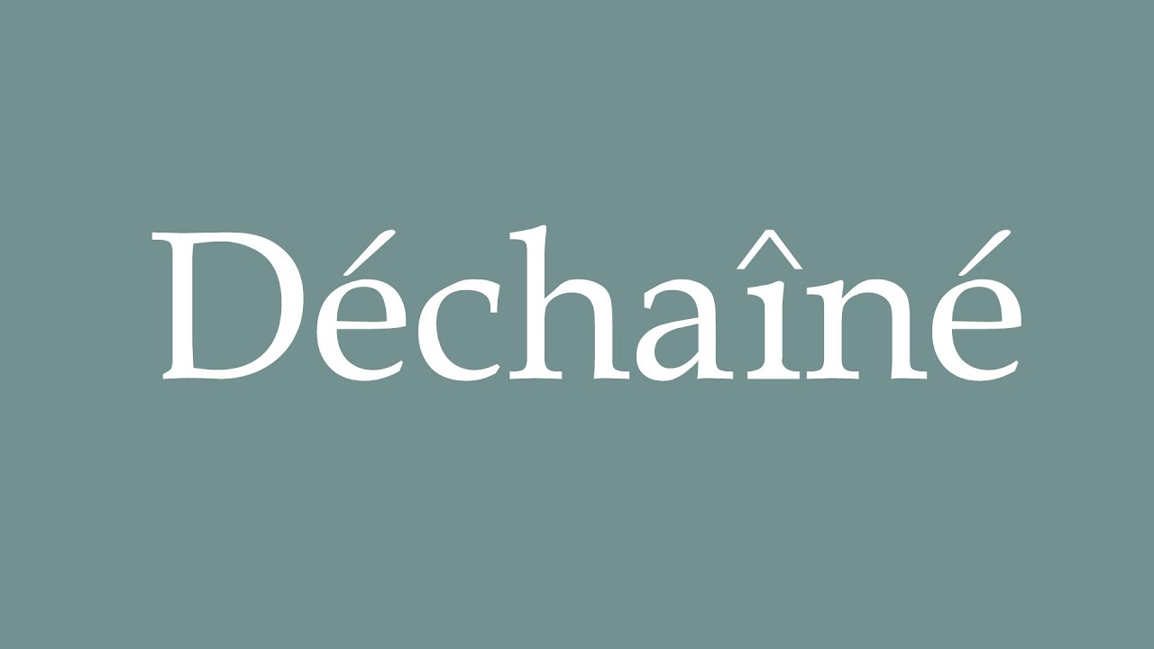 How to Pronounce ''Déchaîné'' (Unchained) Correctly in French - YouTube