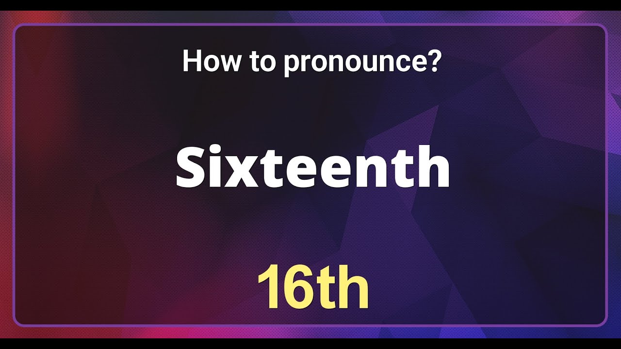 Sixteenth (16th) Pronunciation Correctly in English, How to Pronounce ...