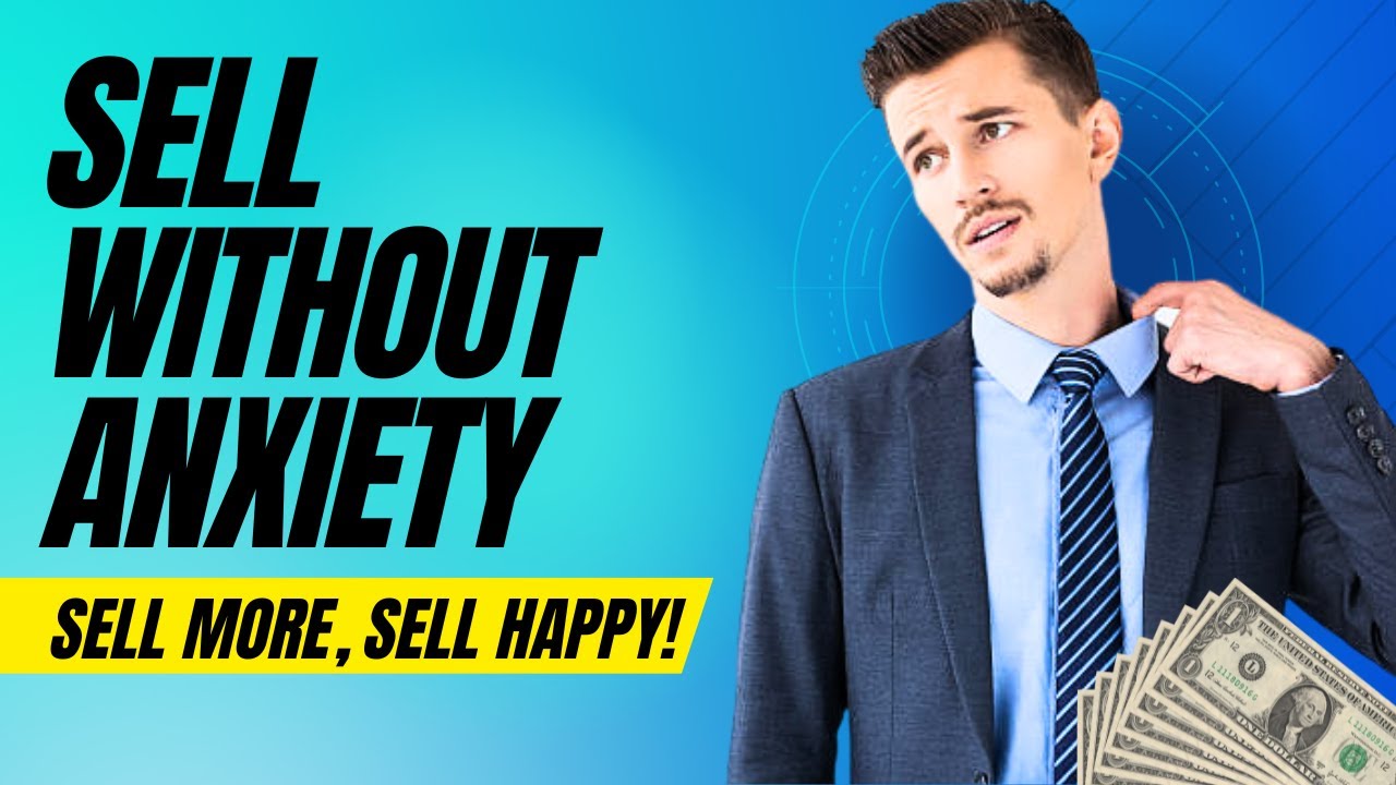 Maximize Your Sales: The Secret to Selling Without Anxiety - YouTube