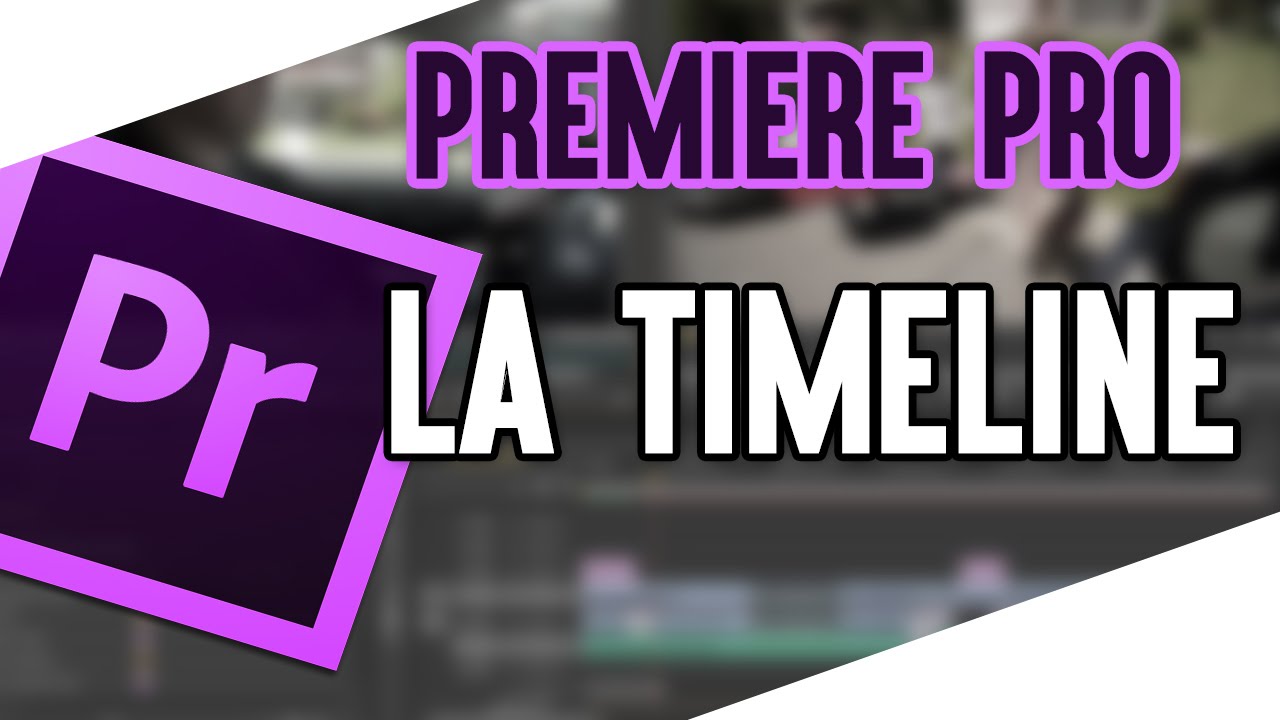 Tutoriel Adobe Première Pro | La Timeline - YouTube