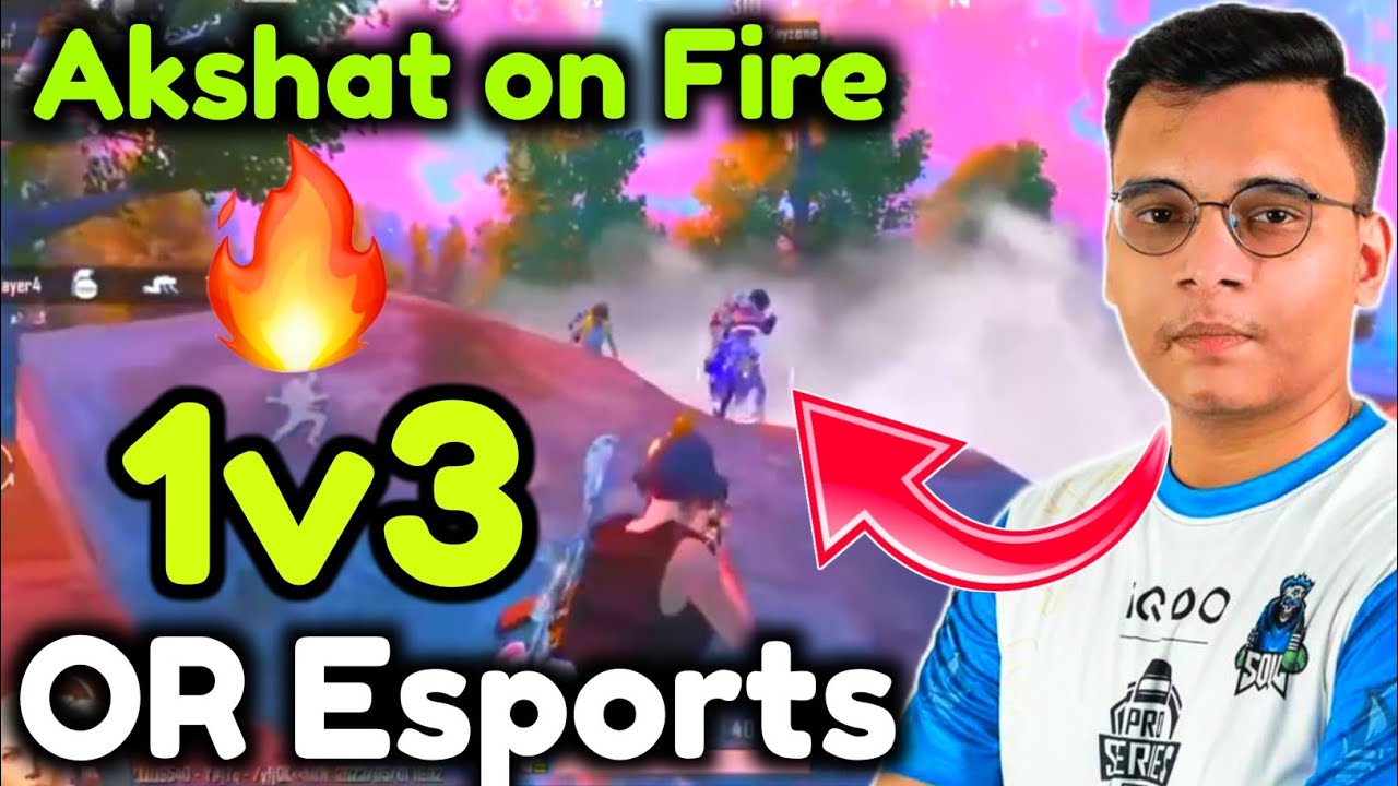 SouL Akshat Almost 1v4 OR Esports 🔥Akshat on Fire 🔥|| Team Soul - YouTube